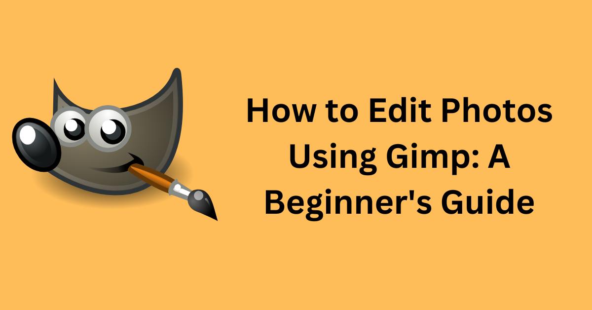 How to Edit Photos Using Gimp: A Beginner's Guide