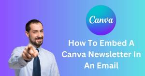 How To Embed A Canva Newsletter In An Email: Step-by-Step Guide